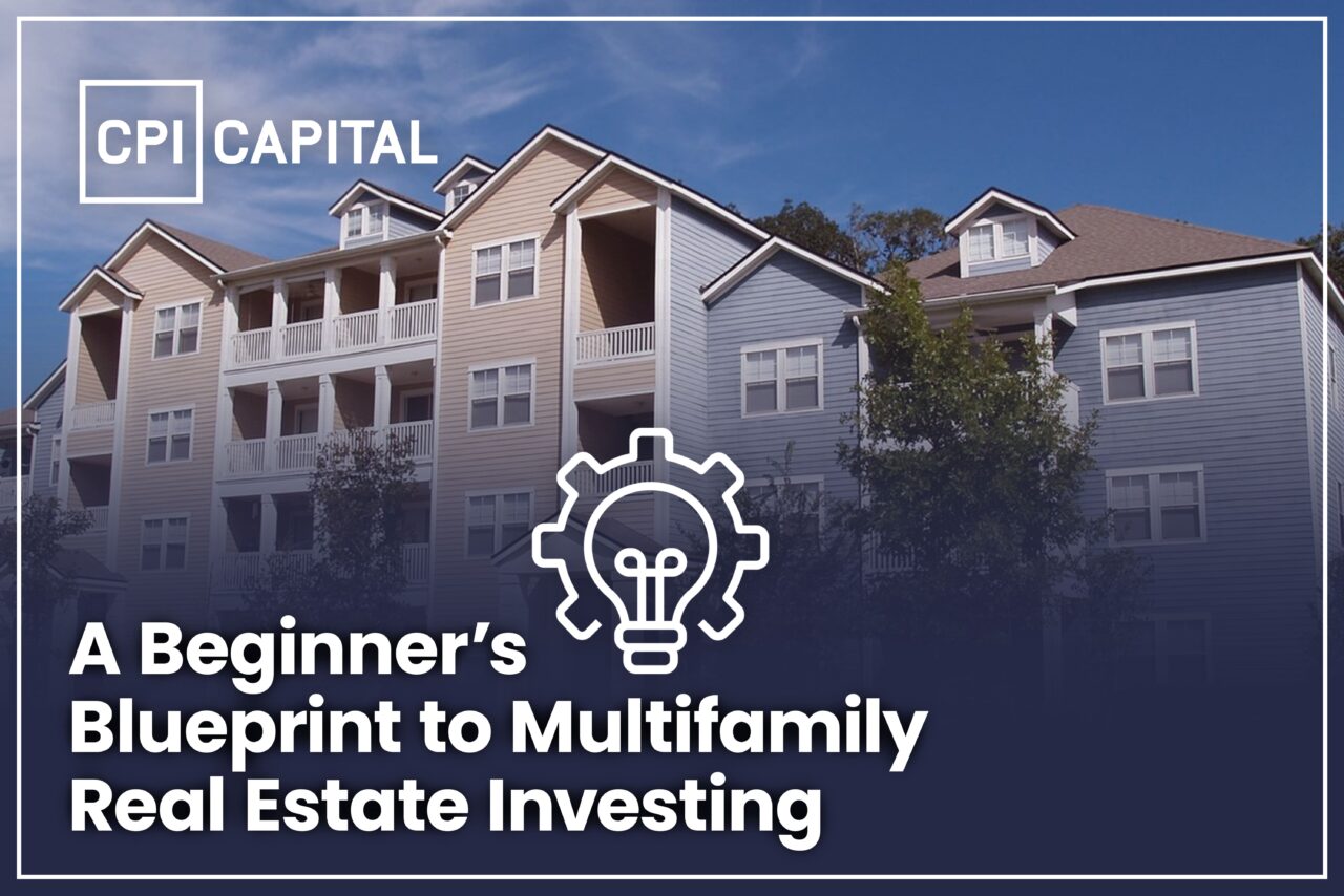 A Beginner’s Blueprint to Multifamily Real Estate Investing - CPI
